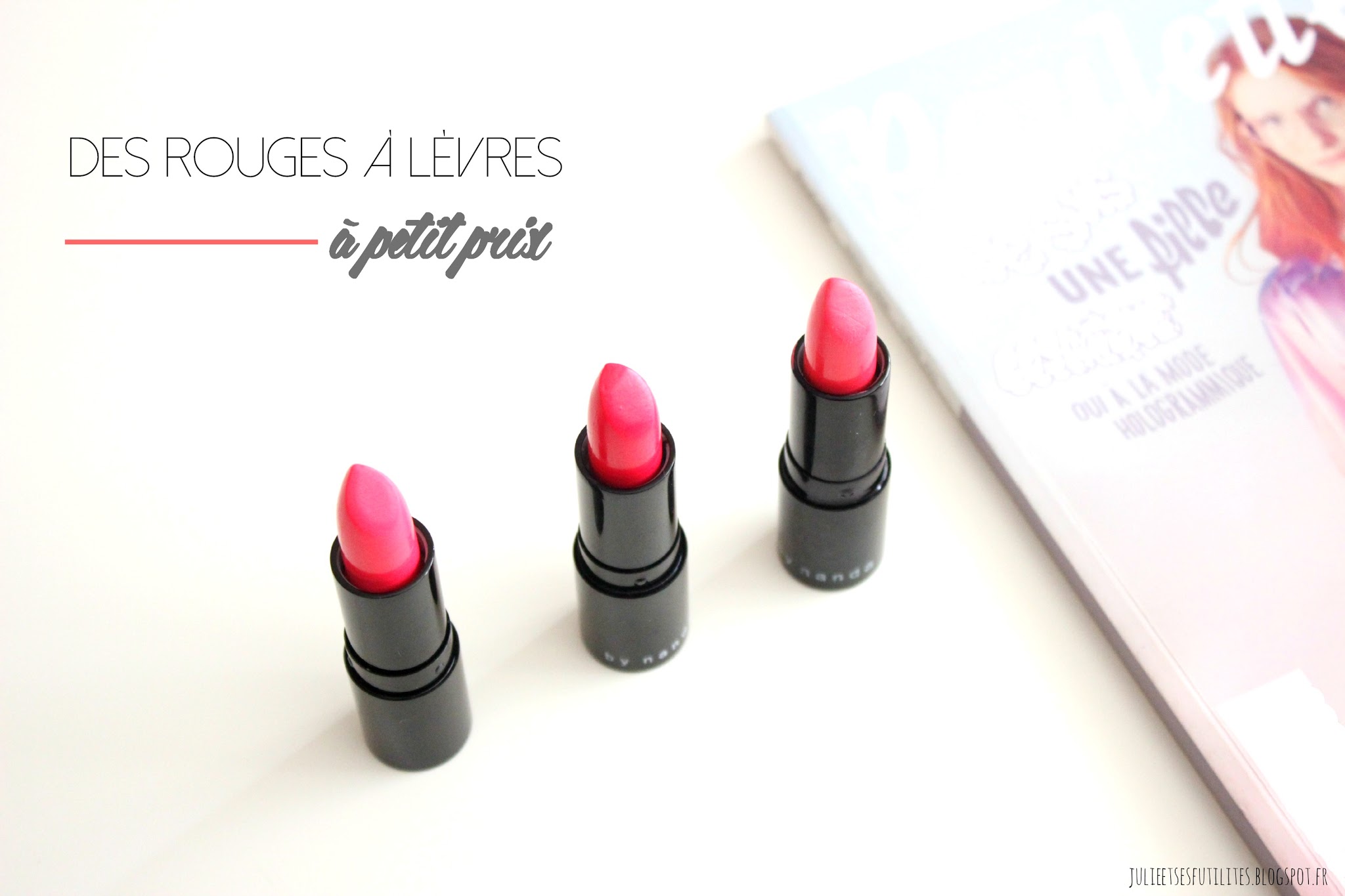 Des rouges à lèvres de qualité à petit prix ! | Julie et ses futilités
